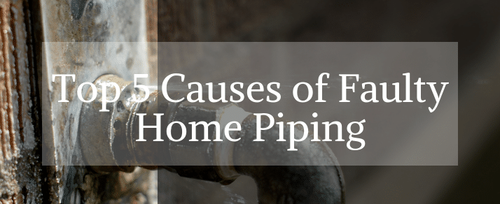 Top 5 Causes of Faulty Home Piping - Integrity Repiping