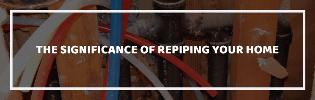 The Significance of Repiping Your Home - Integrity Repiping
