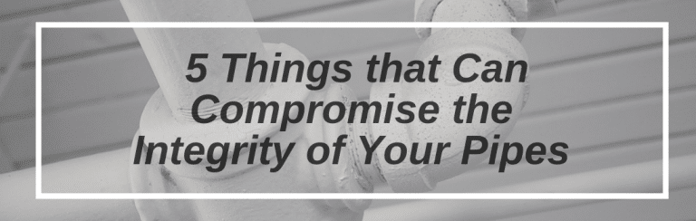 5 Things that Can Compromise the Integrity of Your Pipes - Integrity ...
