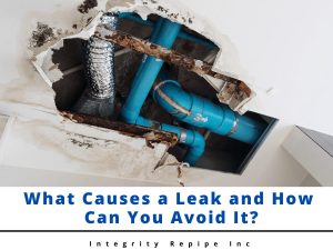 What Causes a Leak and How Can You Avoid It? - Integrity Repiping
