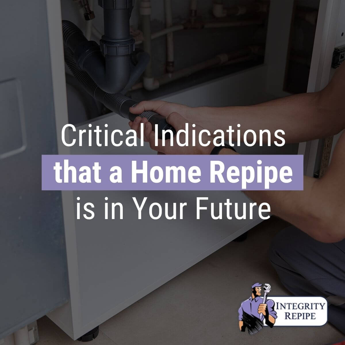 Critical Indications that a Home Repipe is in Your Future