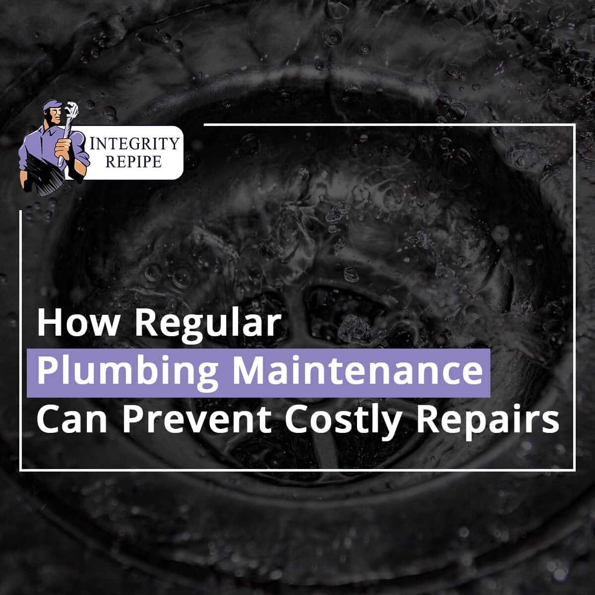 How Regular Plumbing Maintenance Can Prevent Costly Repairs