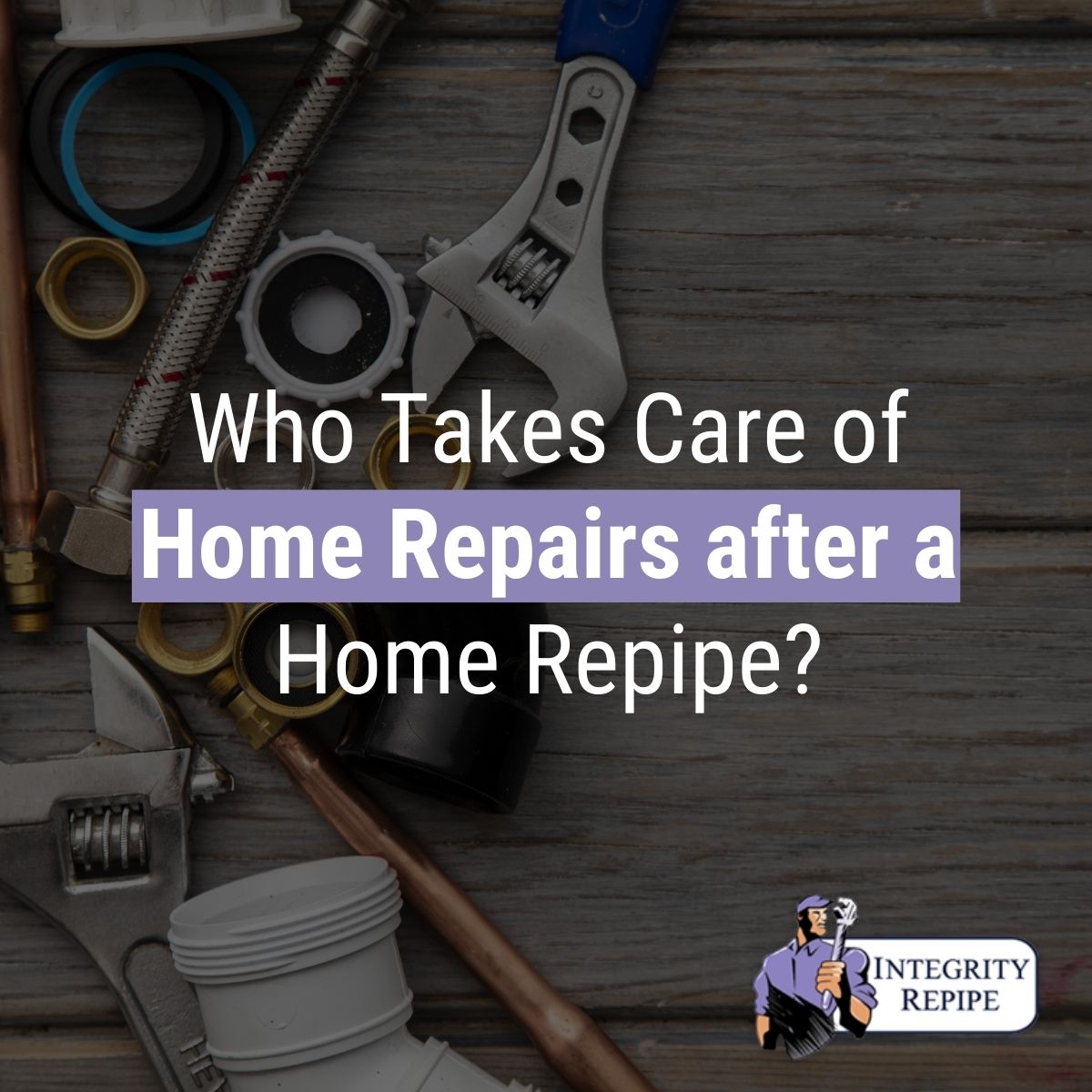 Who Takes Care of Home Repairs after a Home Repipe?