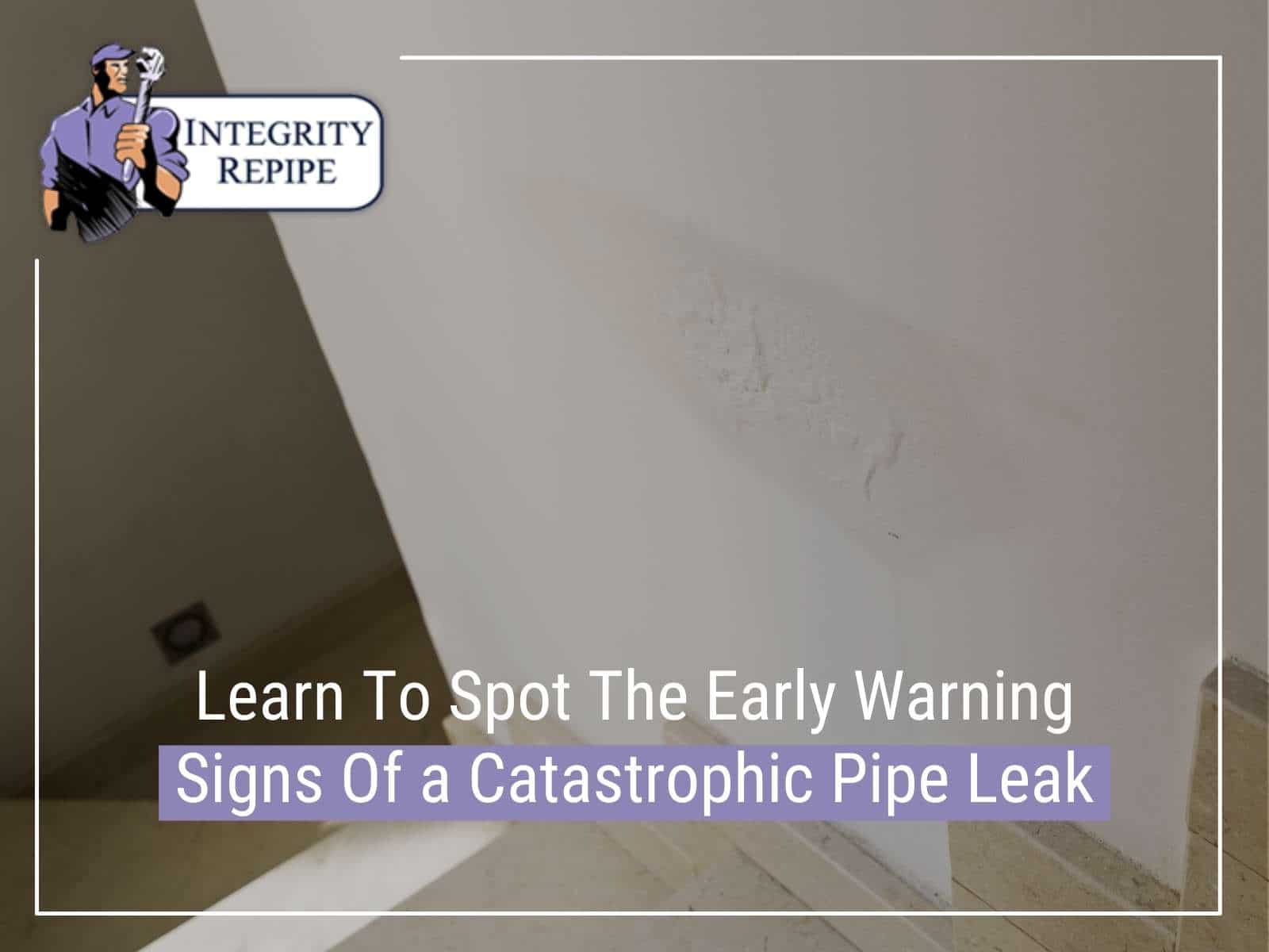 Learn The Early Warning Signs Of a Catastrophic Pipe Leak