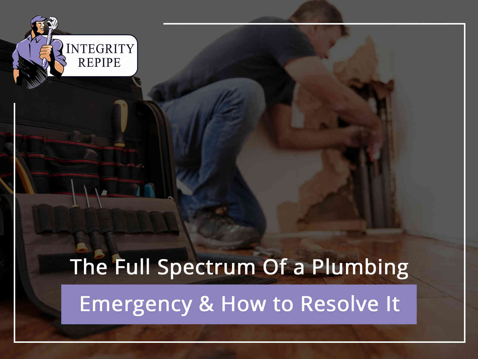 The Spectrum Of a Plumbing Emergency & How to Resolve It