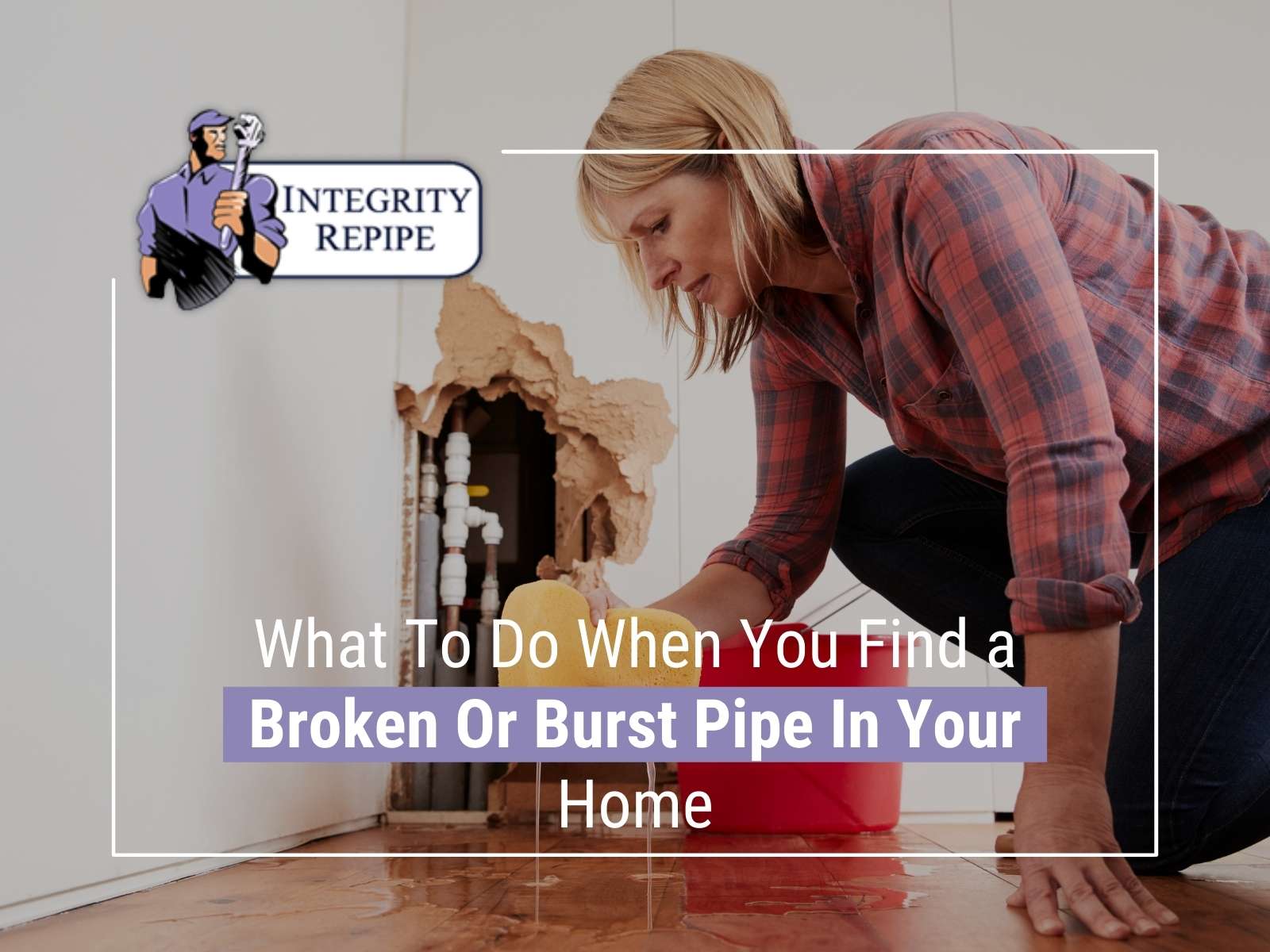 What To Do When You Find a Broken Or Burst Pipe In Your Home